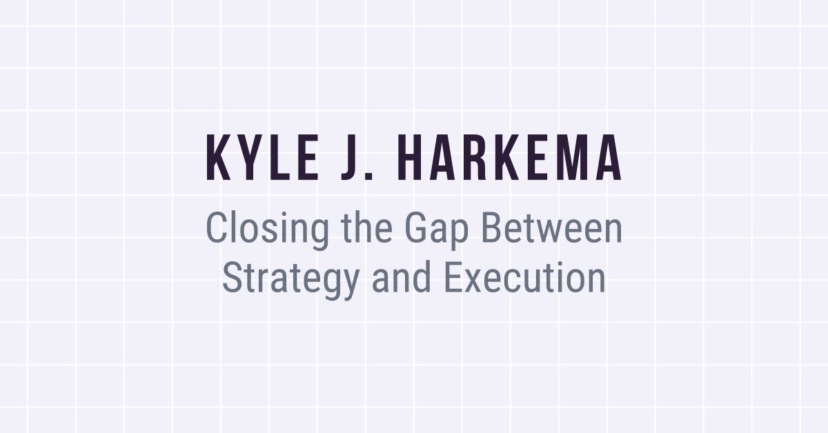Kyle J. Harkema | Consulting and Speaking for Strategic Clarity